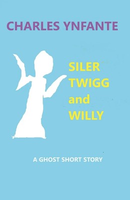 Charles Ynfante | Siler Twigg and Willy | Taschenbuch | Englisch (2023 ...