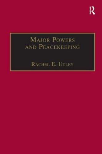 Major Powers and Peacekeeping : Perspectives, Priorities and the ...