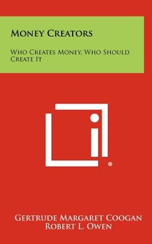 Money Creators: Who Creates Money, Who Should Create It by Coogan: New ...