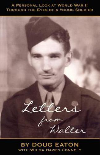 Letters from Walter : A Personal Look at World War Ii Through the Eyes ...
