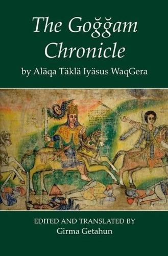 Girma Getahun The Goggam Chronicle by Alaqa Takla Iyasus (Hardback) (UK IMPORT) 9780197263099| eBay