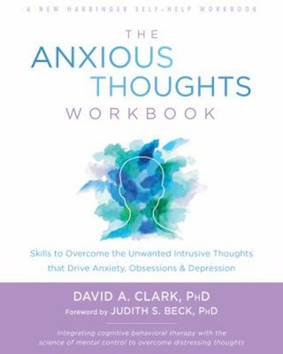 The Anxious Thoughts Workbook : Skills to Overcome the Unwanted I ...