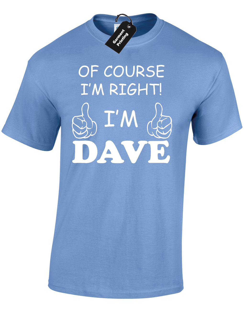 OF COURSE IM RIGHT IM DAVE MENS T SHIRT FUNNY SLOGAN BIRTHDAY CHRISTMAS ...