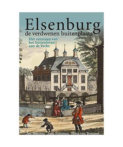 Elsenburg, de verdwenen buitenplaats: Het ontstaan van het buitenleven ...
