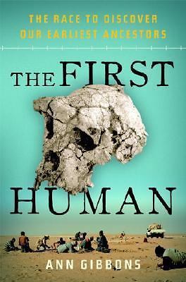 The First Human: The Race to Discover Our Earliest Ancestors by Gibbons ...