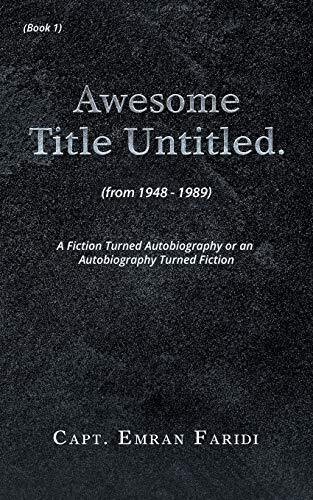 Awesome Title Untitled: A Fiction Turned Autobiography or an ...