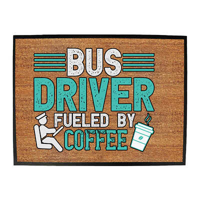 Bus Driver Fueld By Coffee - Funny Office Mancave Home Novelty Doormat ...