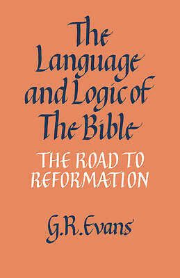 The Language and Logic of the Bible: The Road to Reformation by G. R ...