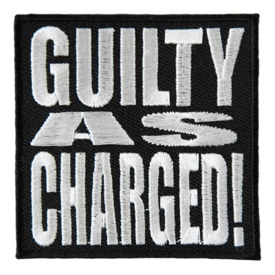 Guilty As Charged Embroidered Patch, Sayings Patches | eBay
