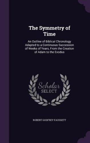 Symmetry of Time : An Outline of Biblical Chronology Adapted to a ...