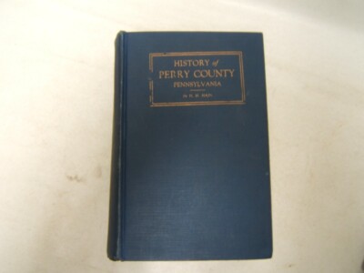 H.H. Hain History of Perry County Pennsylvania 1922 1st Edition Good ...