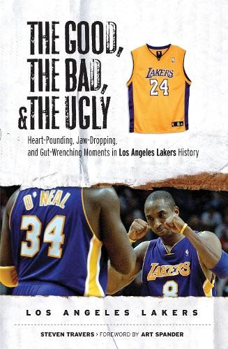 Steven Travers The Good, the Bad, & the Ugly: Los Angeles Lakers (Poche ...