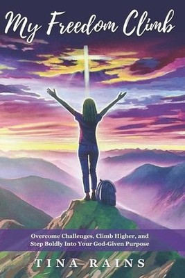 My Freedom Climb: The Summit is Calling - Overcome Challenges, Rise ...