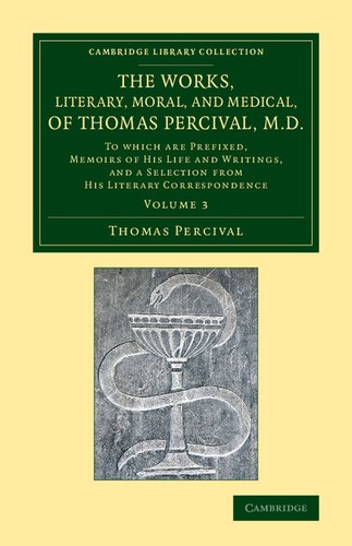 Thomas Percival The Works, Literary, Moral, and Medical, (Paperback ...