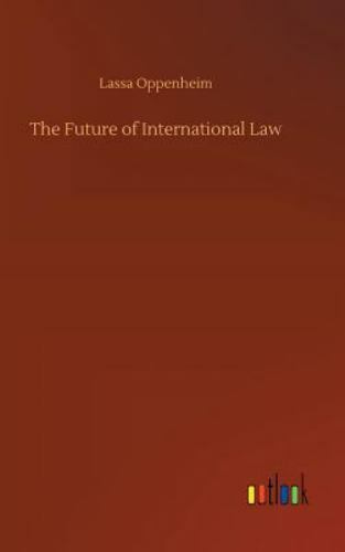 The Future of International Law by Lassa Oppenheim (2018, Hardcover ...