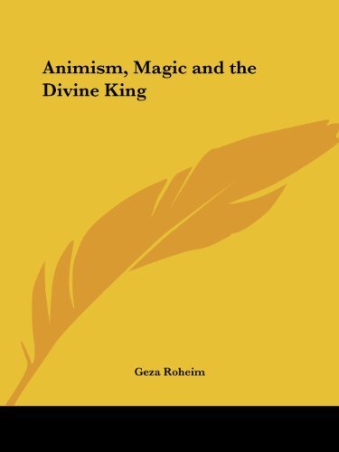 ANIMISM, MAGIC AND THE DIVINE KING By Geza Roheim **BRAND NEW ...