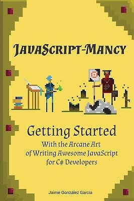 JavaScript-mancy Getting Started Getting Started Arcan by Gloyn Nathan 9781537607443 | eBay