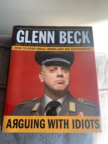 Arguing with Idiots : How to Stop Small Minds and Big Government by ...