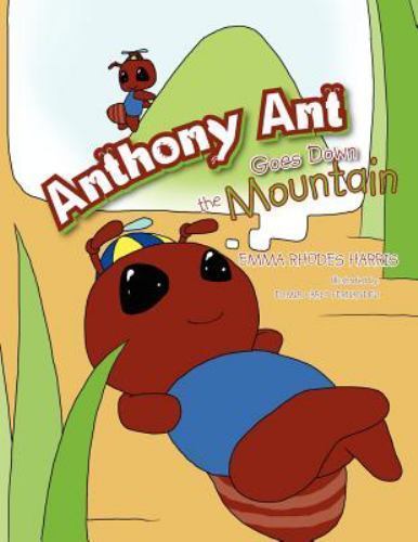 Anthony Ant Goes down the Mountain by Emma Rhodes Harris (2011, Trade ...