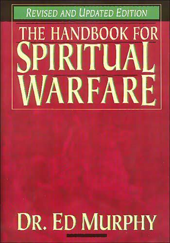 Handbook for Spiritual Warfare (Revised & Updated Edition) by Ed Murphy ...
