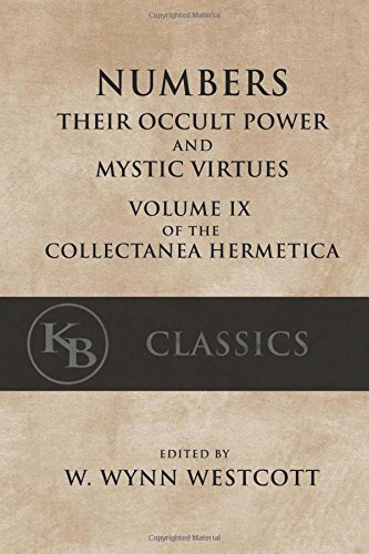 Numbers: Their Occult Power and Mystic Virtues: Volume 9 (Collectanea ...