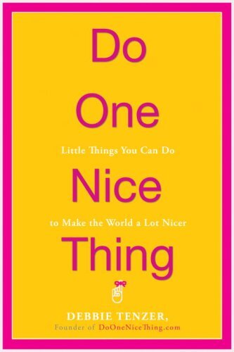 DO ONE NICE THING: LITTLE THINGS YOU CAN DO TO MAKE THE By Debbie ...