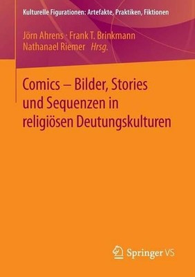 Comics - Bilder, Stories und Sequenzen in religisen Deutungskulturen by J?rn Ahr 9783658014278 ...