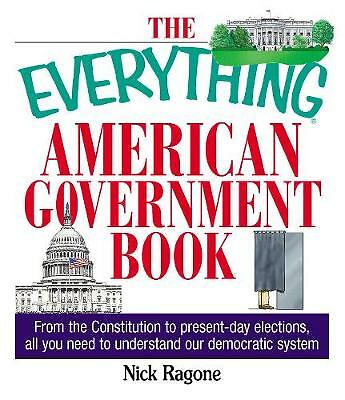 The Everything American Government Book: From the Constitution to ...