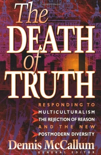 THE DEATH OF TRUTH: WHAT'S WRONG WITH MULTICULTURALISM, By Dennis ...