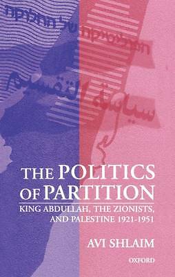 The Politics of Partition: King Abdullah, the Zionists, and Palestine ...