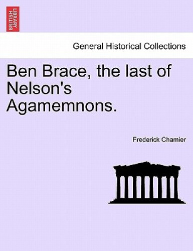 Ben Brace, the Last of Nelson's Agamemnons. by Frederick Chamier (Paperback, 2011) for sale ...