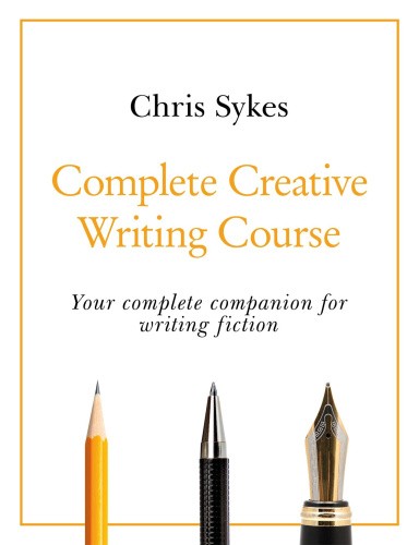 Complete Creative Writing Course: Your complete companion for writing ...