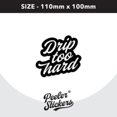 Drip Too Hard Decal Sticker, Hip Hop Laptop Car Sticker CD0150 | eBay ...