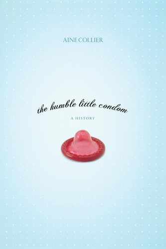 Aine Collier | The Humble Little Condom | Taschenbuch | Englisch (2007 ...