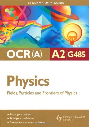 OCR(A) A2 Physics: Unit G485: Fields, Particles and Frontiers of Physics (Stude 9780340958100 ...
