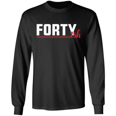 Fortyish Funny 40's Forties Birthday Long Sleeve T-Shirt | eBay