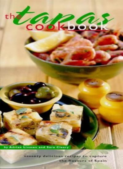 The Tapas Cookbook: Seventy Delicious Recipes to Capture the Fla ...