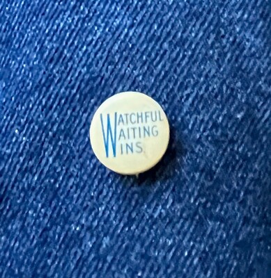 1916 Watchful Waiting Wins Woodrow Wilson For Presidentbv 5/8"Cel ...