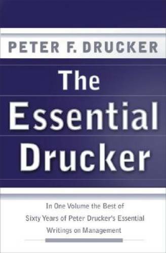 The Essential Drucker: In One Volume the Best of Sixty Years of Peter ...