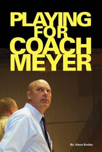 Playing for Coach Meyer - Paperback By Smiley, Steve - VERY GOOD ...