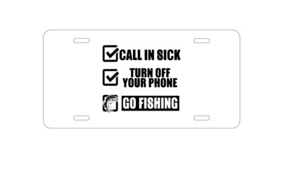 Aluminum License Plate - - Call in Sick, Turn Off Phone, Go Fishing | eBay