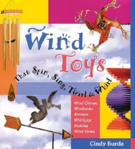 Wind Toys That Spin, Sing, Twirl & Whirl by Burda, Cindy 9780806943312 ...