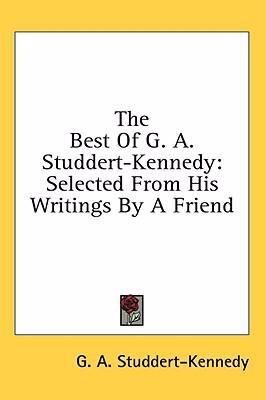 Best of G a Studdert-Kennedy : Selected from His Writings by A Friend ...