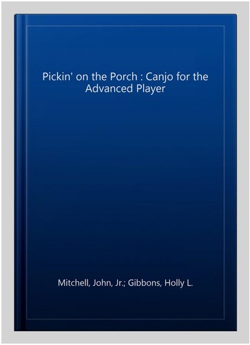 Pickin' on the Porch : Canjo for the Advanced Player by Holly Gibbons ...