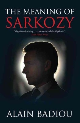 Meaning of Sarkozy, Paperback by Badiou, Alain; Fernbach, David (TRN ...