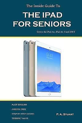 The Inside Guide to the iPad for Seniors: Covers up to the Air 2 and ...