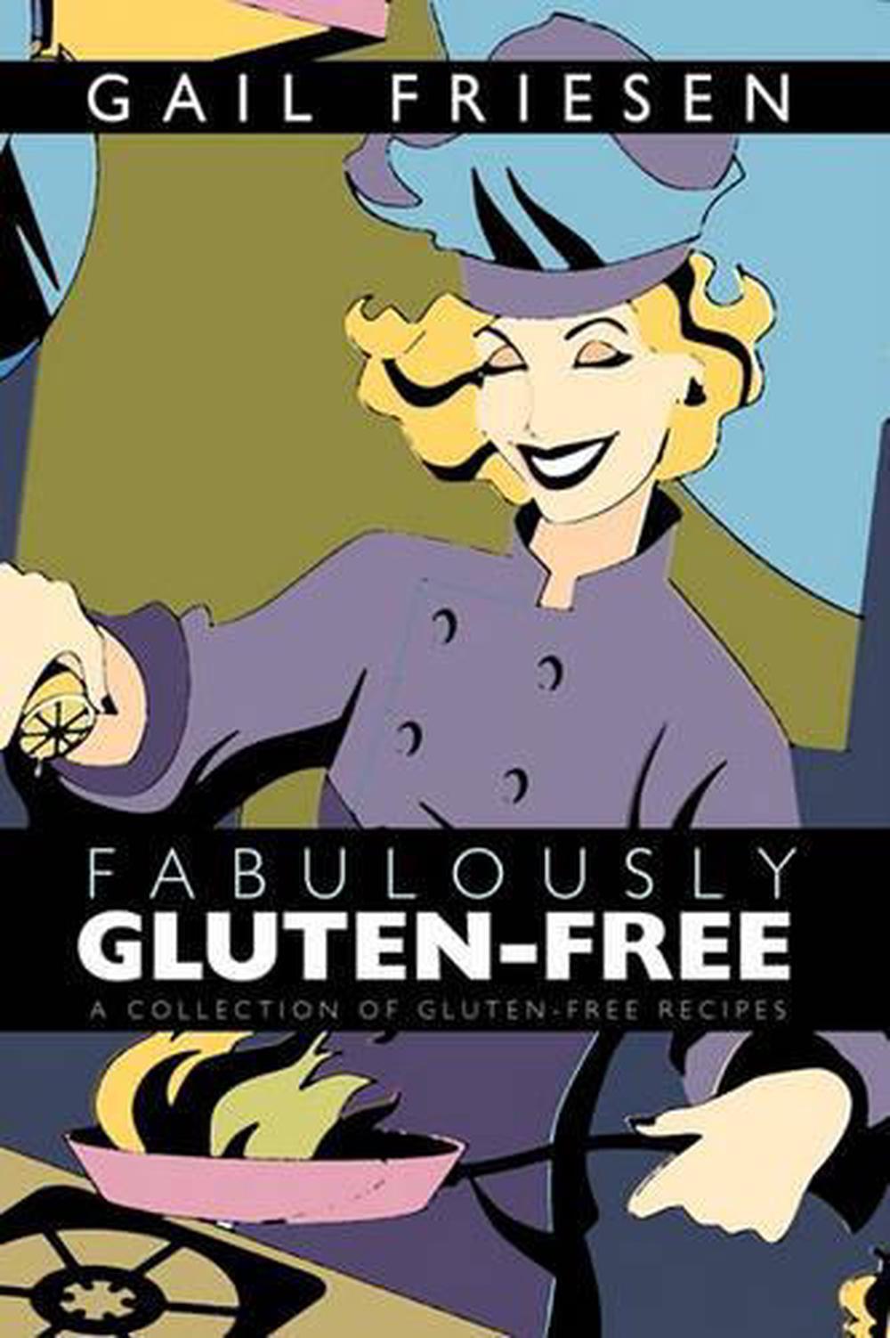 Fabulously Gluten-Free: A Collection of Gluten-Free Recipes by Friesen ...