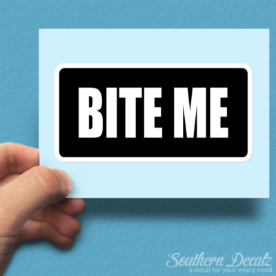 Bite Me - Vinyl Decal Sticker - c80 - 7.5" x 3.75" | eBay