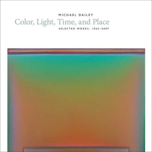 MICHAEL DAILEY: COLOR, LIGHT, TIME, AND PLACE SELECTED By Robin Updike ...