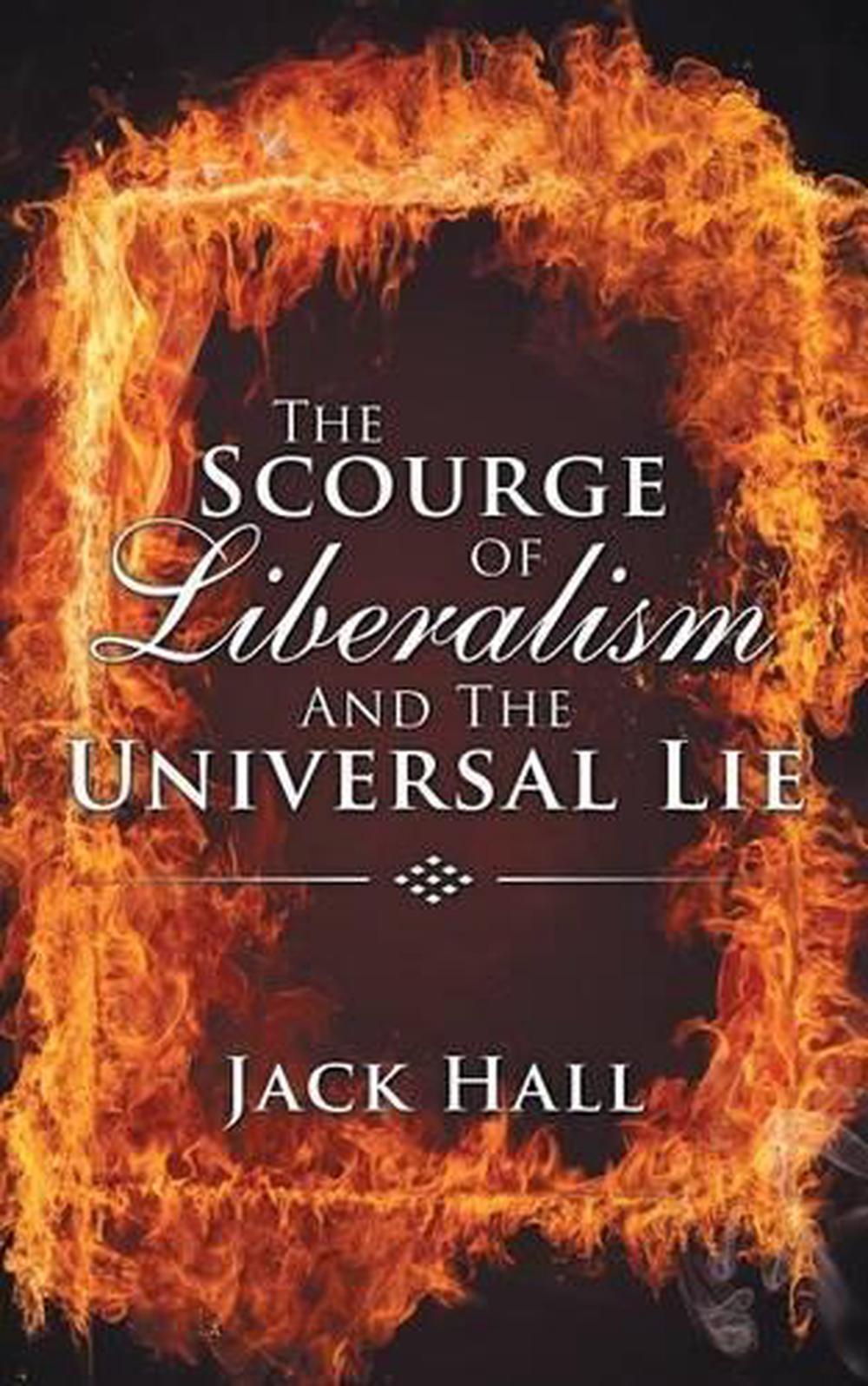 The Scourge of Liberalism and the Universal Lie by Jack Hall (English ...